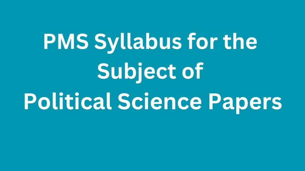 PMS Syllabus for the Subject of Political Science Papers
